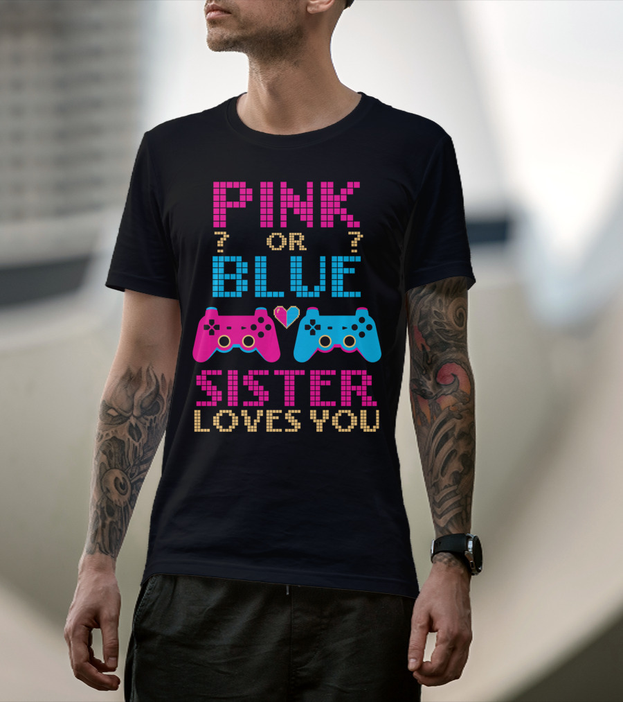 Pink Or Blue Sister Loves You Video Game Gamer Girl Gender Reveal T-Shirt