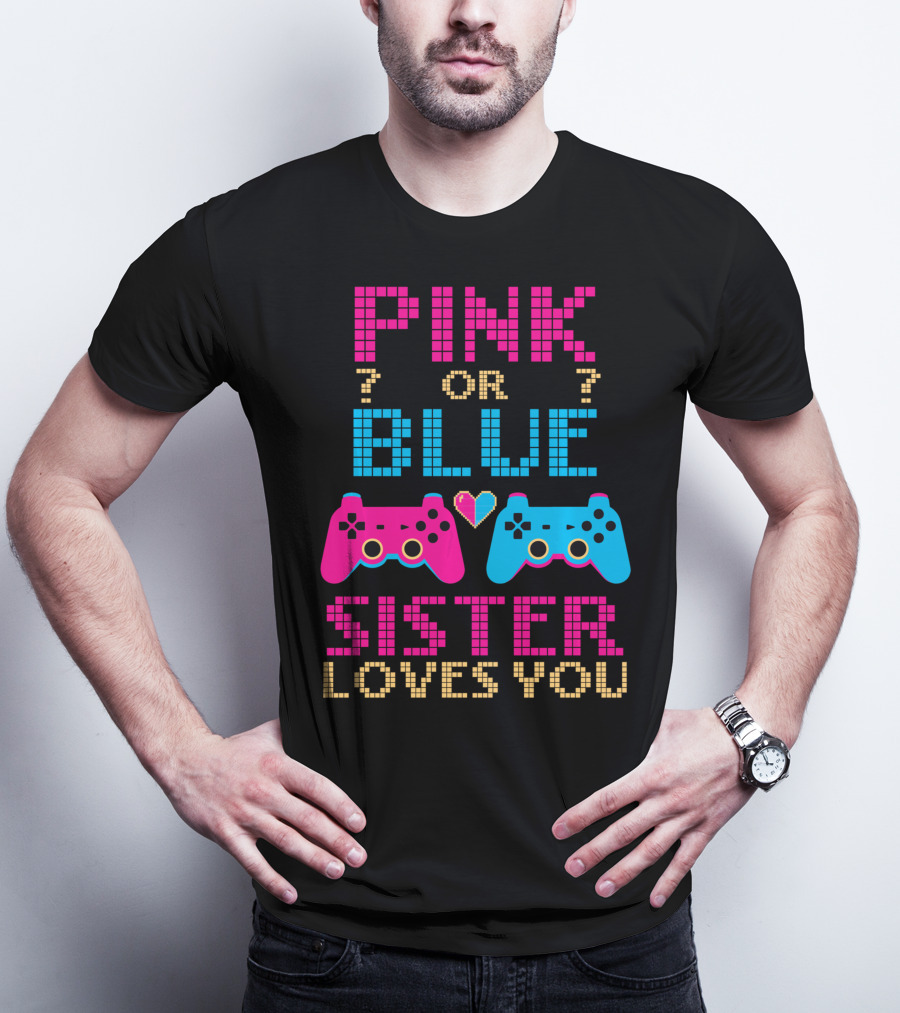Pink Or Blue Sister Loves You Video Game Gamer Girl Gender Reveal T-Shirt