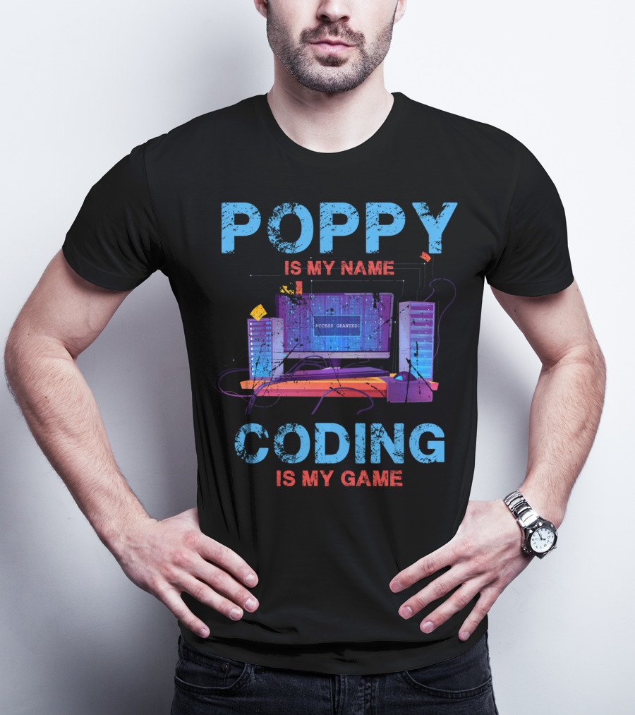 Poppy Is My Name Coding Is My Game Access Granted Computer Servers T-Shirt