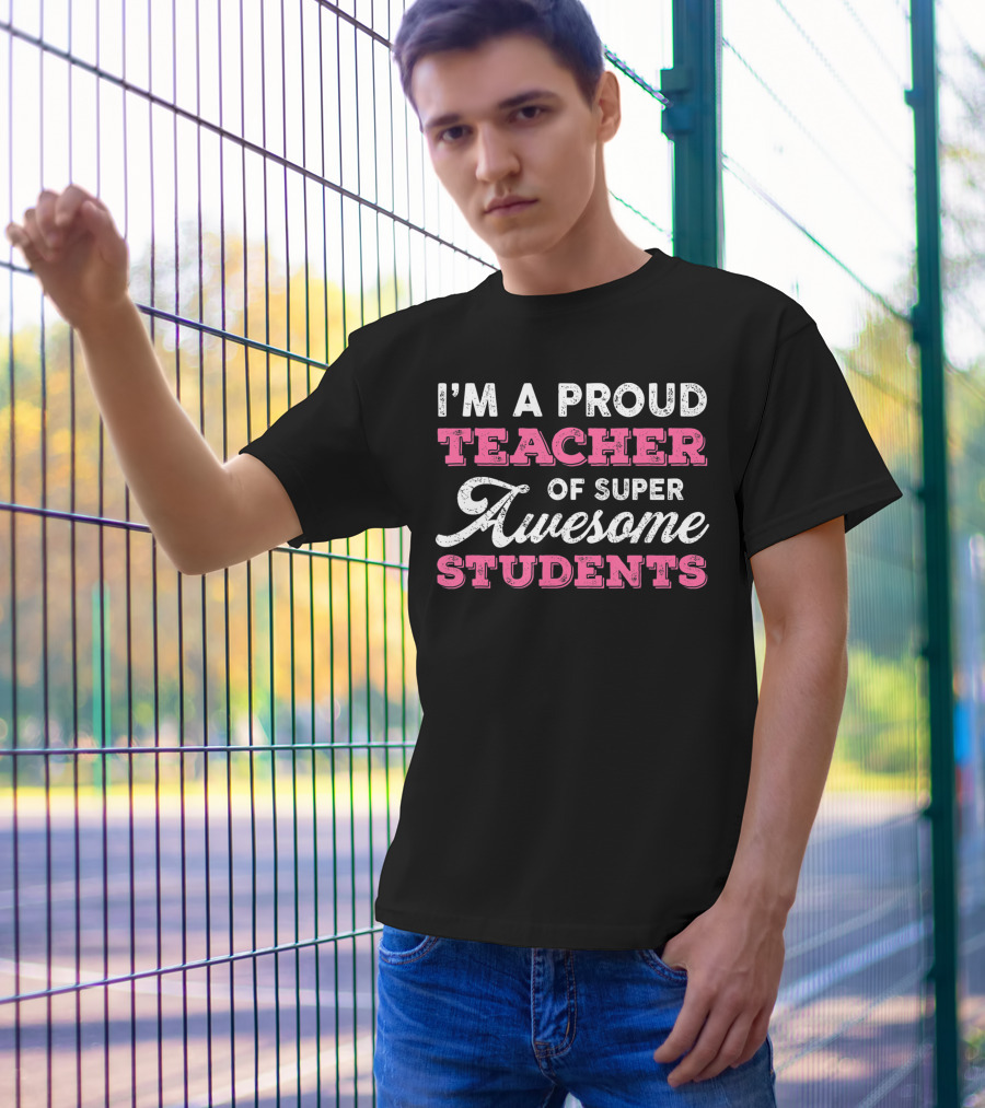 I'm A Proud Teacher Of Super Awesome Students T-Shirt