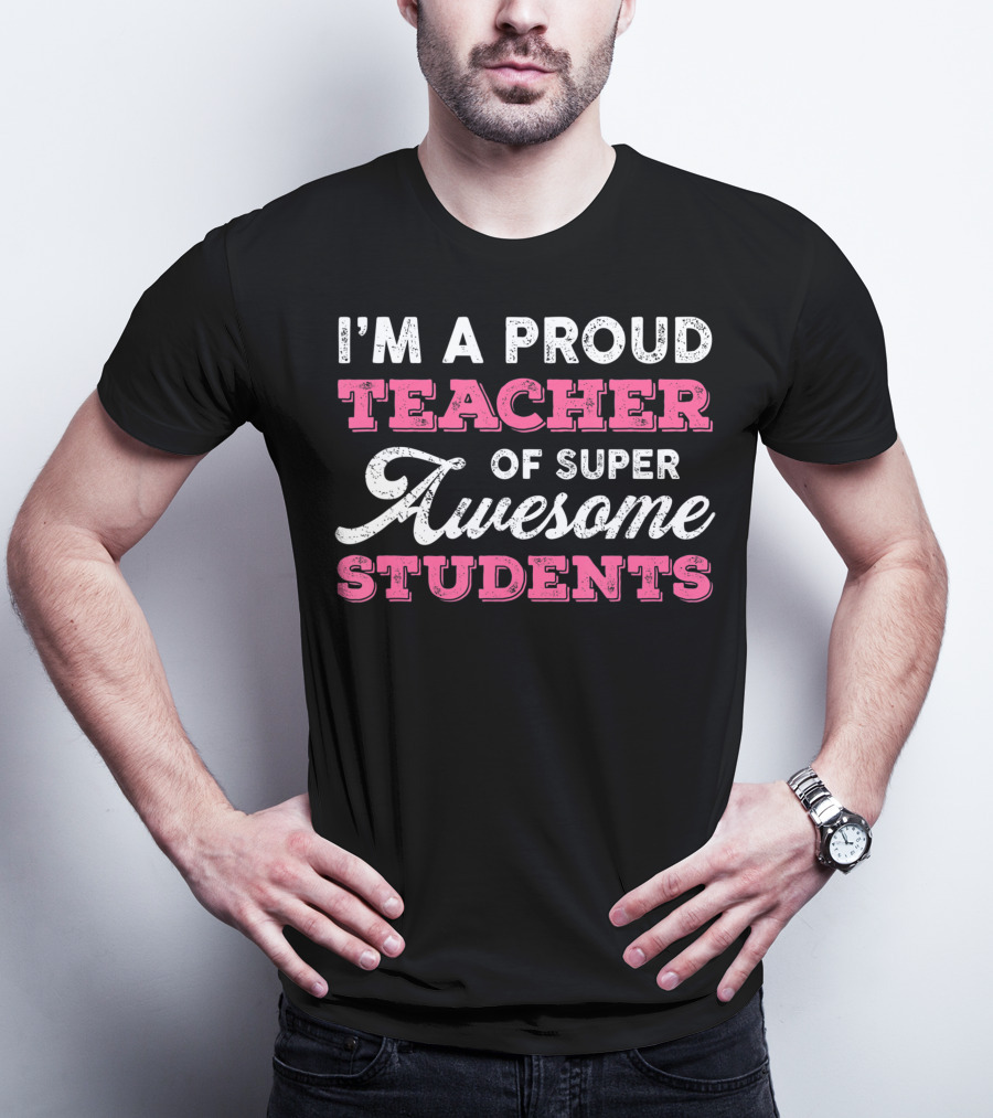 I'm A Proud Teacher Of Super Awesome Students T-Shirt