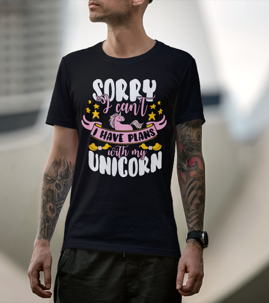 Sorry I Can't I Have Plans With My Unicorn T-Shirt