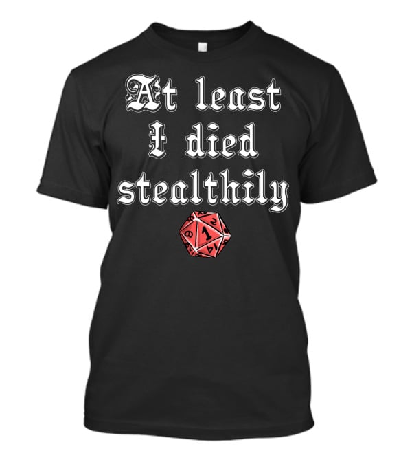 At Least I Died Stealthily D1 D8 D4 D12 Tabletop Gaming T-Shirt