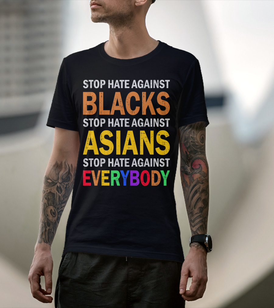 Stop Hate Against Blacks Asians Everybody Unity Message T-Shirt