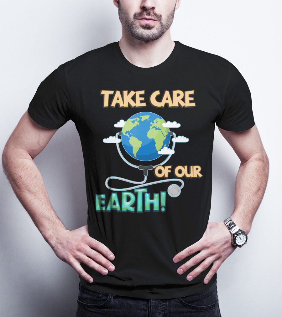 Take Care Of Our Earth With Stethoscope And Globe T-Shirt