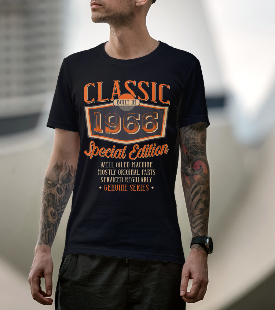 Classic Built In 1966 Special Edition Well Oiled Machine Mostly Original Parts Serviced Regularly Genuine Series T-Shirt