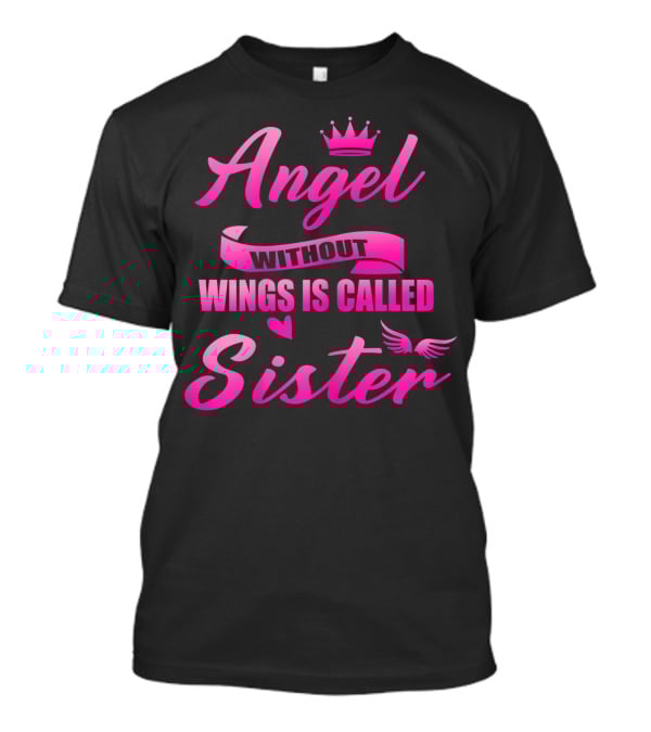 Angel Without Wings Is Called Sister T-Shirt