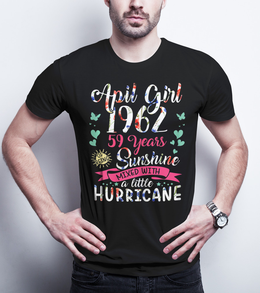 April Girl 1962 59 Years Sunshine Mixed With A Little Hurricane T-Shirt