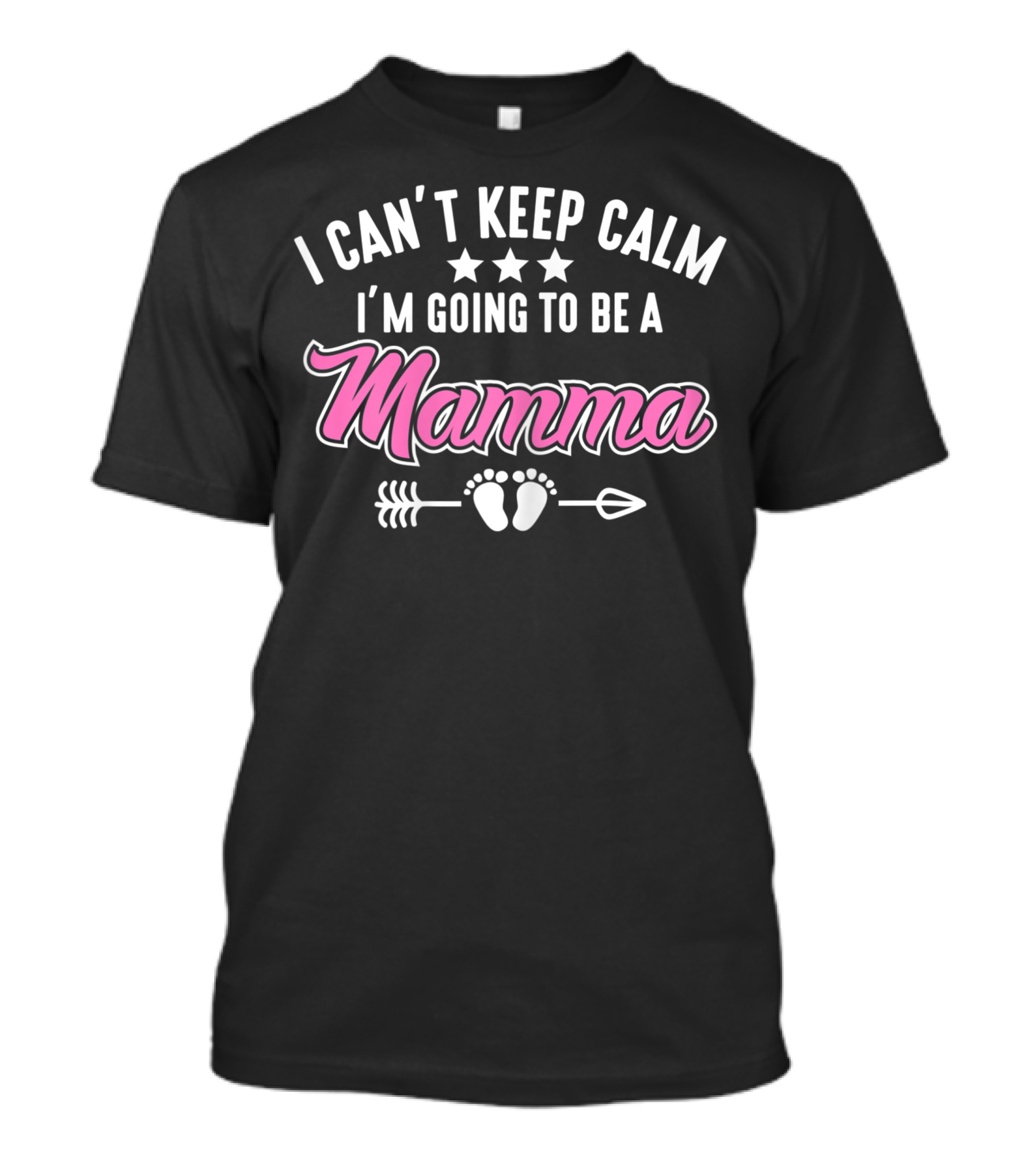 I Can't Keep Calm I'm Going To Be A Mamma With Stars Arrow And Baby Feet T-Shirt