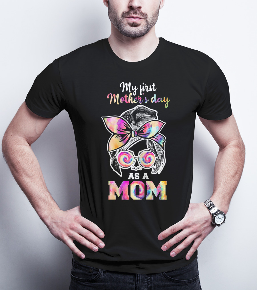 My First Mother's Day As A Mom Tie Dye T-Shirt