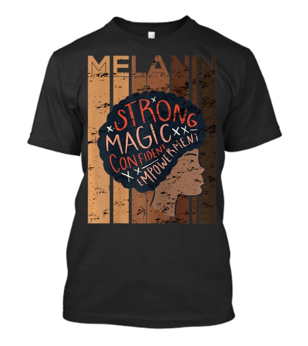 Melanin Strong Magic Confident Empowerment African History BHM T-Shirt