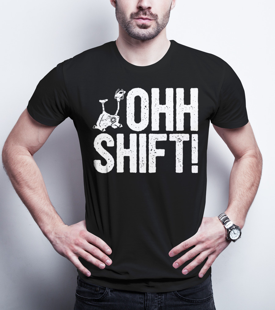 Ohh Shift Exercise Bike Workout Saying Home Gym T-Shirt