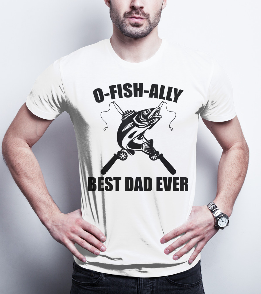 O Fish Ally Best Dad Ever Fishing Dad Fisherman T-Shirt