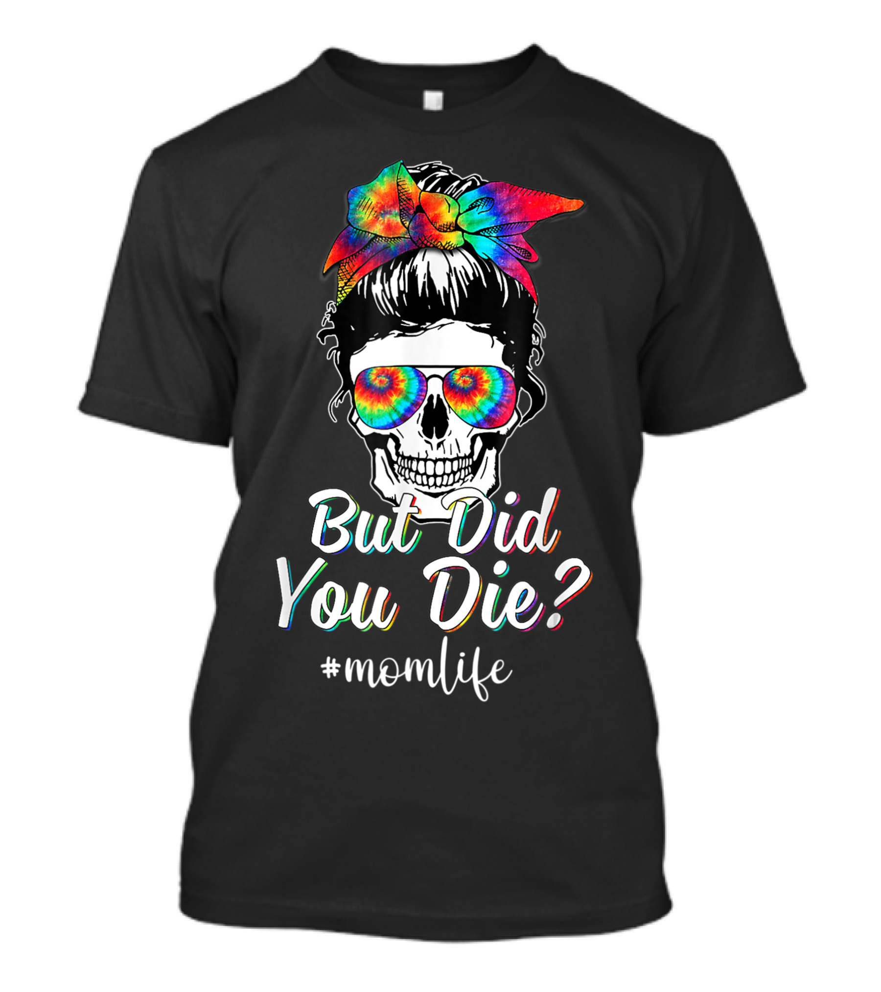 But Did You Die Skull Lady Mom Life Tie Dye T-Shirt