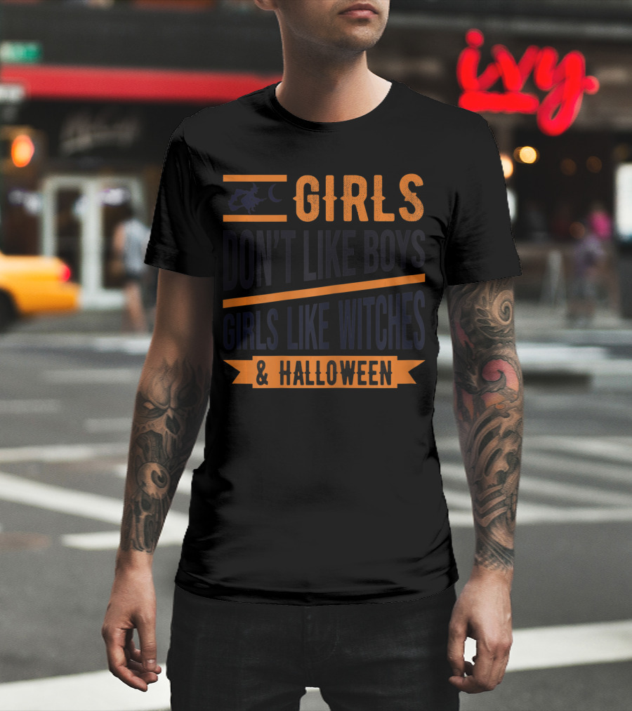 GIRLS DON'T LIKE BOYS GIRLS LIKE WITCHES And HALLOWEEN T-Shirt