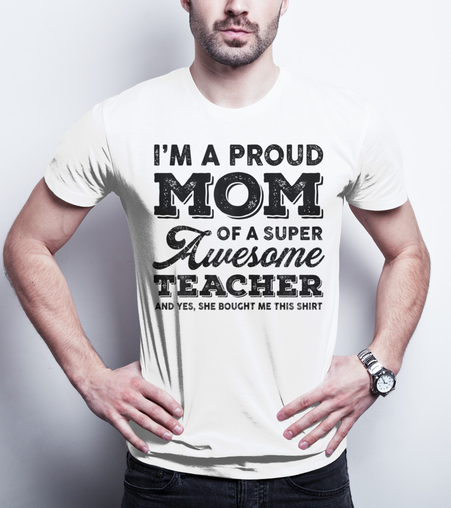 I'm A Proud Mom Of A Super Awesome Teacher T-Shirt