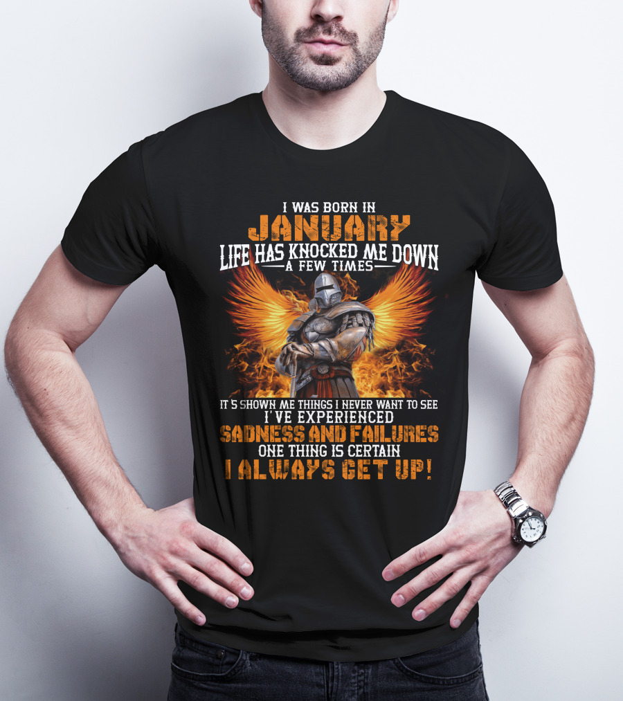 I Was Born In January Life Has Knocked Me Down A Few Times Sadness And Failures I Always Get Up T-Shirt