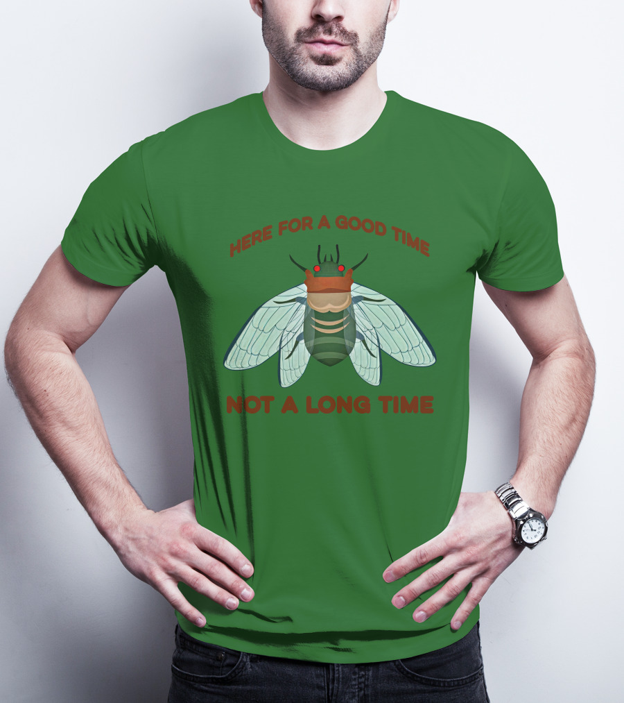 Here For A Good Time Not A Long Time Cicada T-Shirt