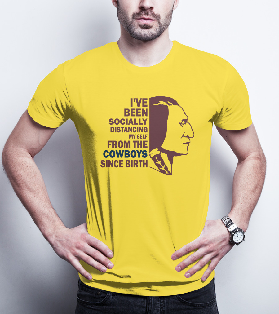 I've Been Socially Distancing My Self From The Cowboys Since Birth T-Shirt