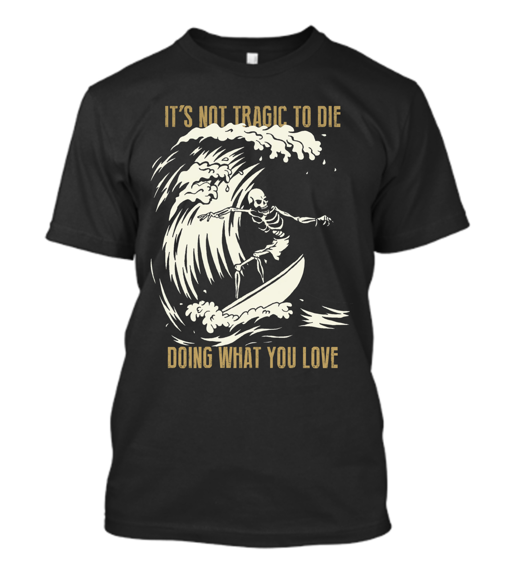 Skull Surfer It’s Not Tragic To Die Doing What You Love T-Shirt