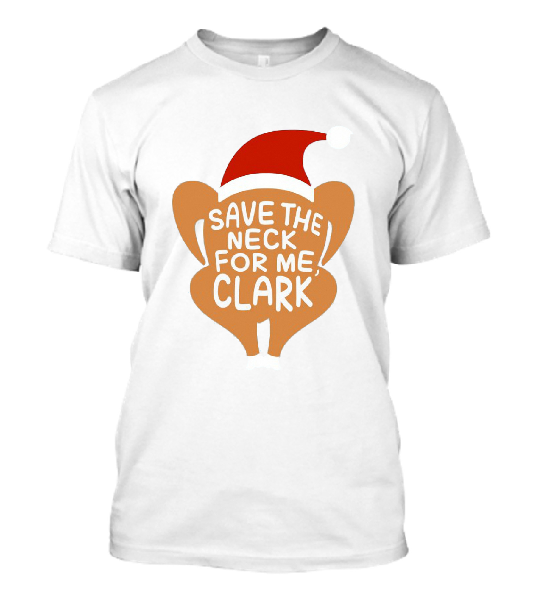Save The Neck For Me Clark Turkey With Santa Hat T-Shirt