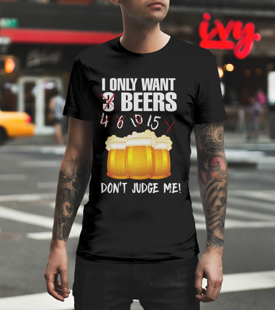 I Only Want 9 Beers Don't Judge Me T-Shirt