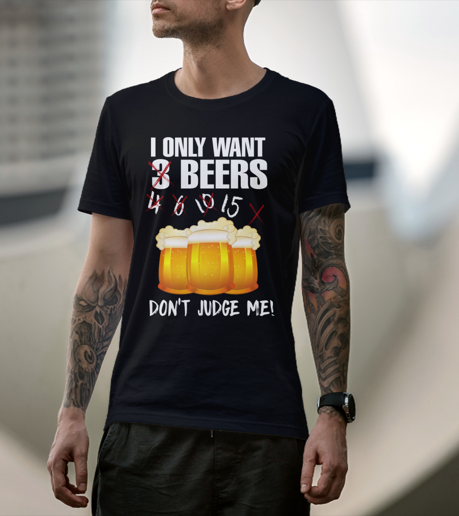 I Only Want 9 Beers Don't Judge Me T-Shirt