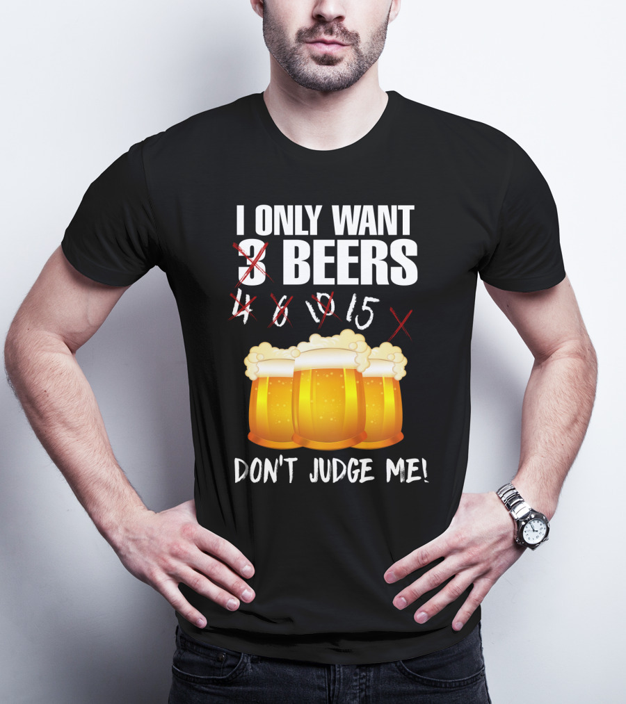 I Only Want 9 Beers Don't Judge Me T-Shirt