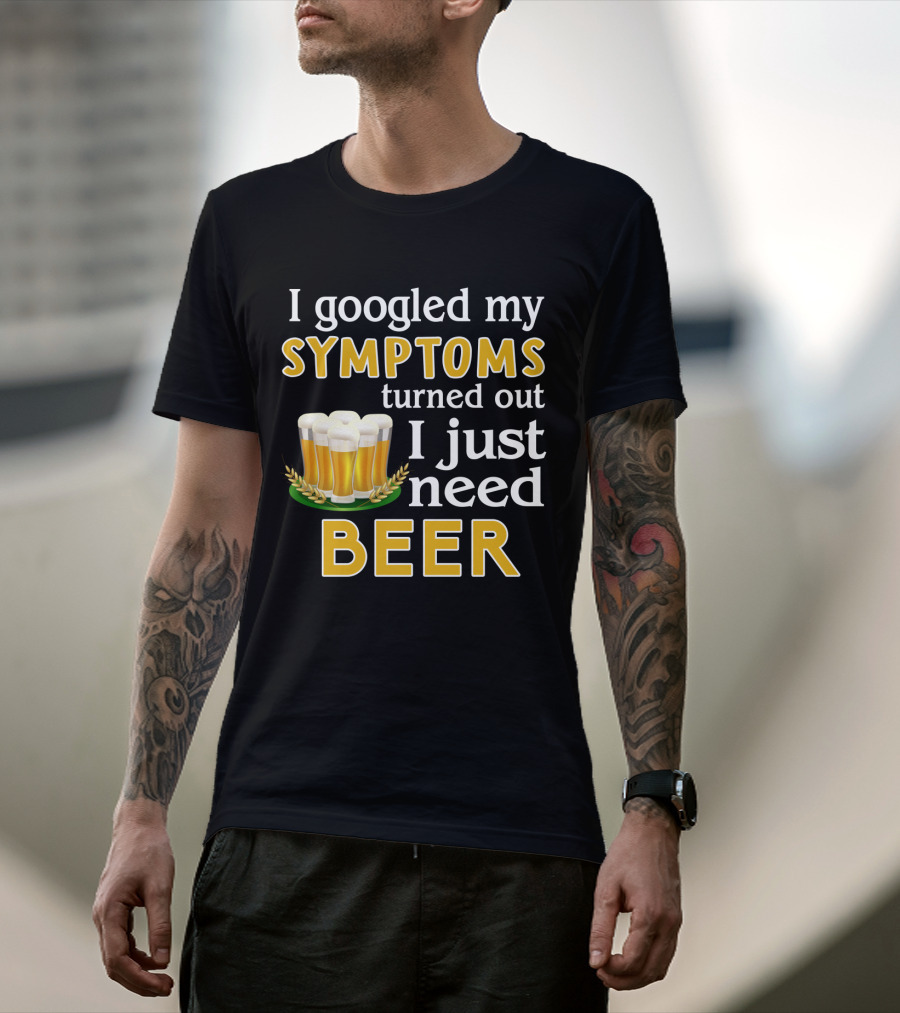 I Googled My Symptoms Turned Out I Just Need Beer With Glasses And Wheat Icons T-Shirt