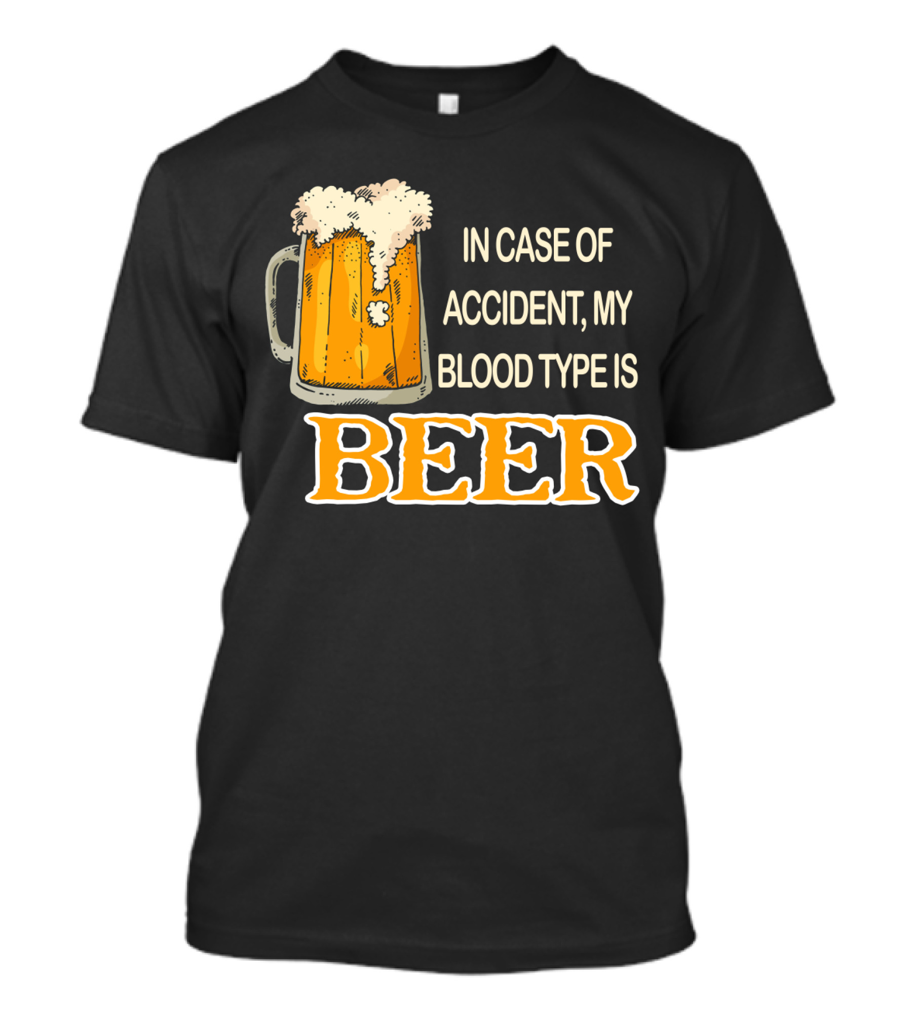 Humorous Beer Mug Theme: In Case Of Accident My Blood Type Is Beer T-Shirt