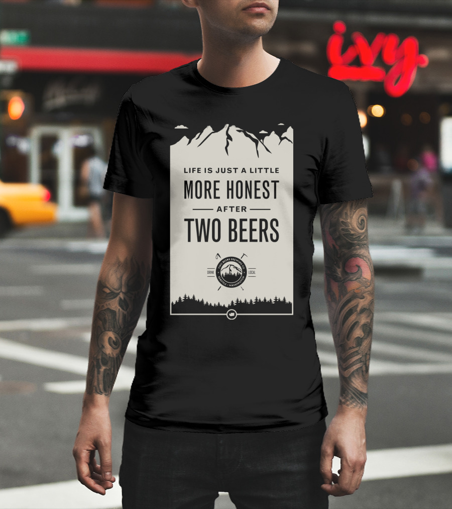 Life Is Just A Little More Honest After Two Beers - Pacific Peaks Brewing Co. Drink Local WA T-Shirt