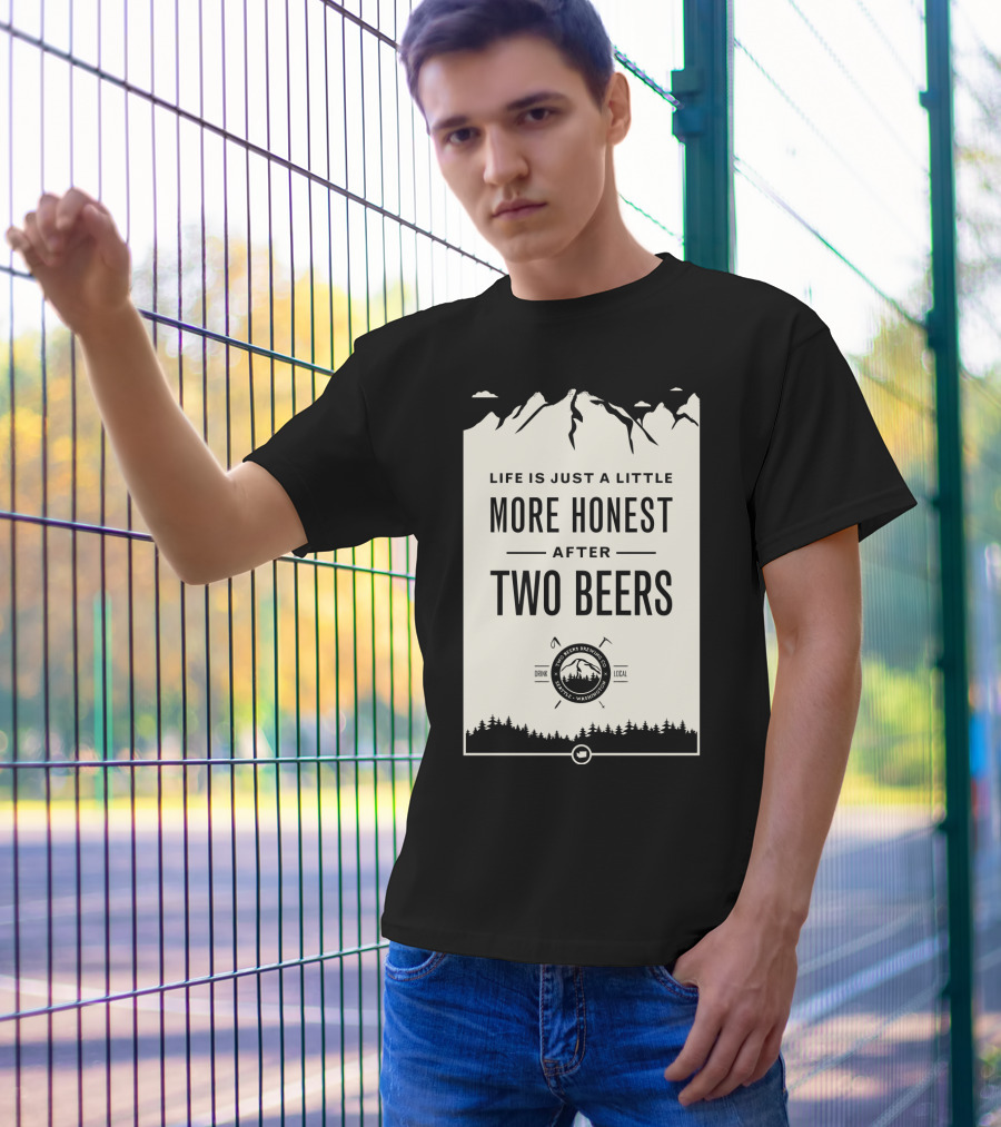 Life Is Just A Little More Honest After Two Beers - Pacific Peaks Brewing Co. Drink Local WA T-Shirt