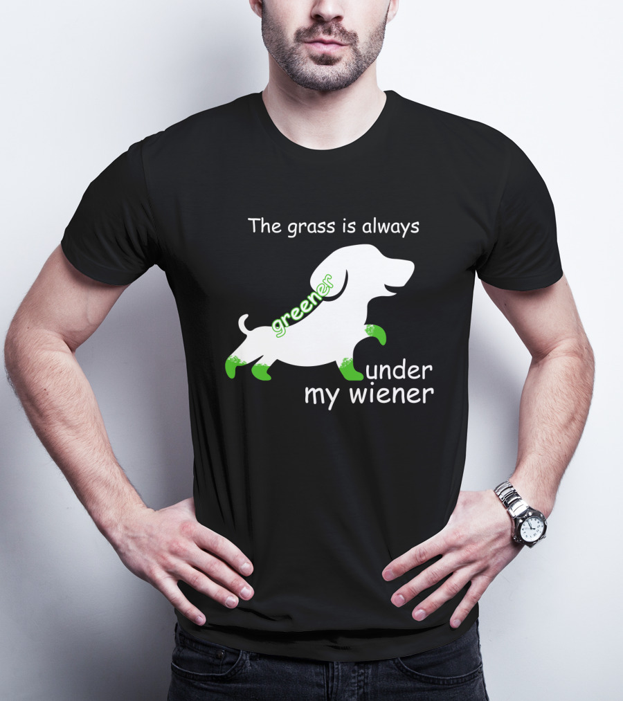 The Grass Is Always Greener Under My Wiener Dachshund T-Shirt
