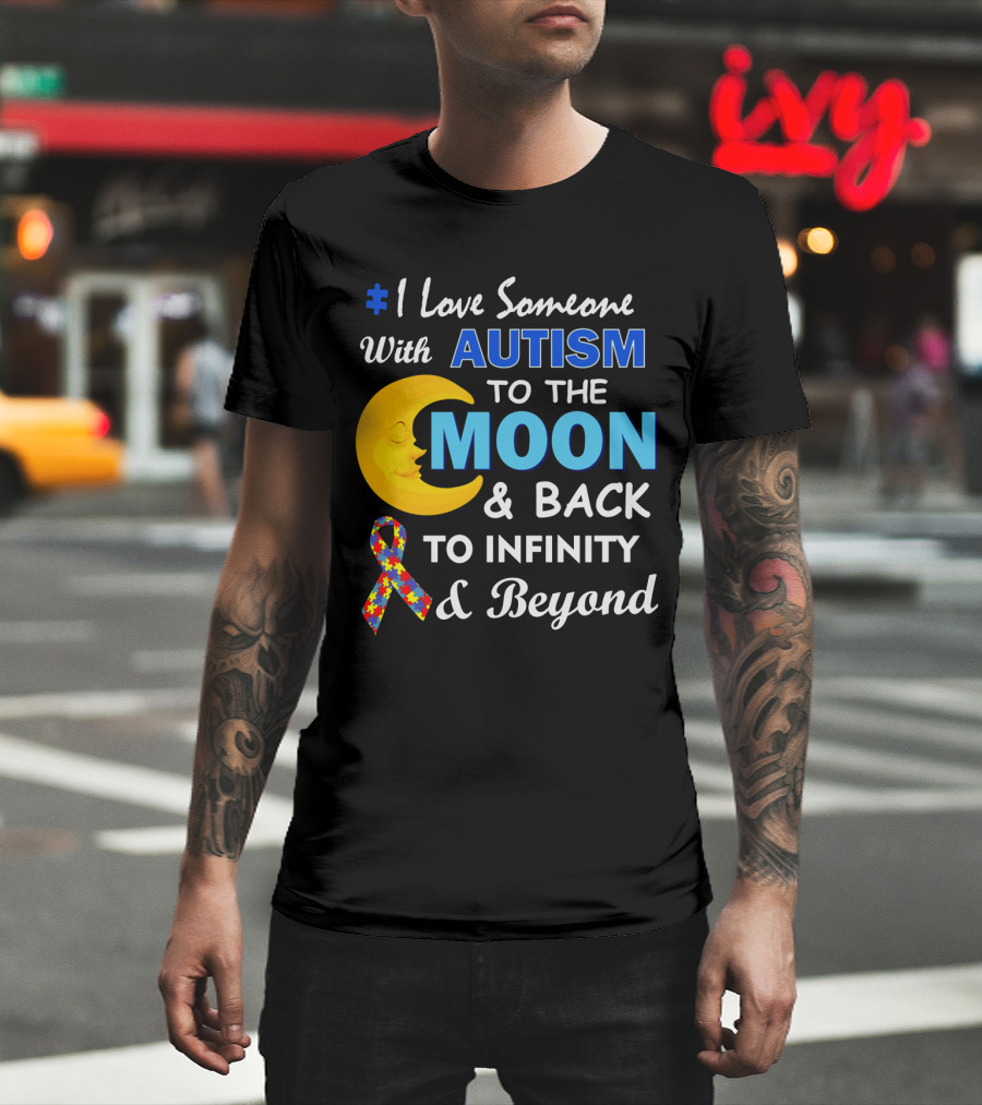 1 Love Someone With Autism To The Moon And Back To Infinity And Beyond T-Shirt