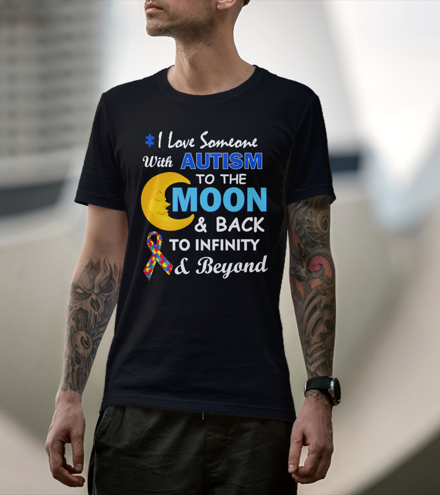 1 Love Someone With Autism To The Moon And Back To Infinity And Beyond T-Shirt