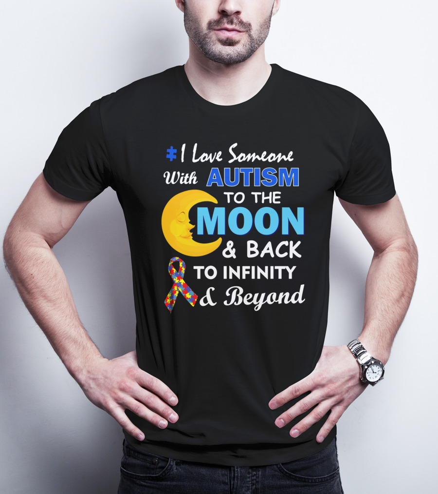 1 Love Someone With Autism To The Moon And Back To Infinity And Beyond T-Shirt