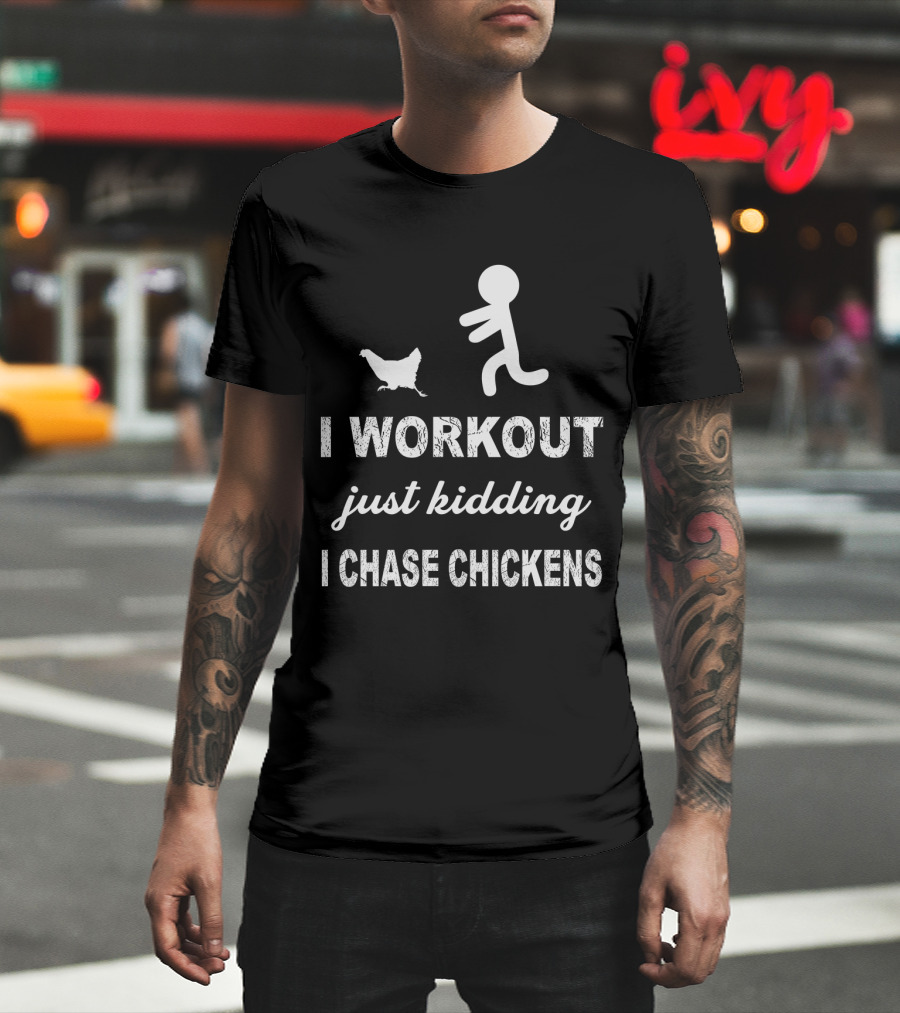 Running After Chickens Instead Of Working Out Just Kidding Fitness Humor T-Shirt