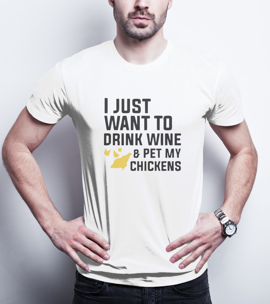 I Just Want To Drink Wine And Pet My Chickens With Yellow Chicken T-Shirt