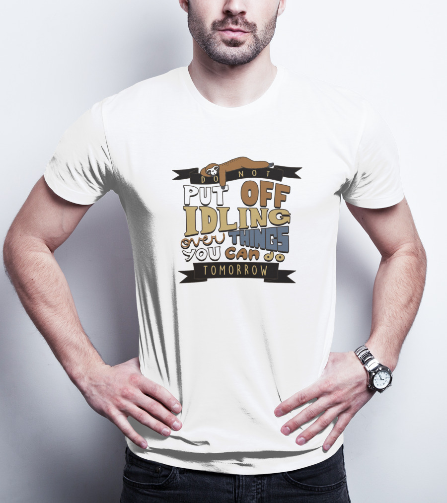 Do Not Put Off Idling Over Things You Can Do Tomorrow Sloth T-Shirt
