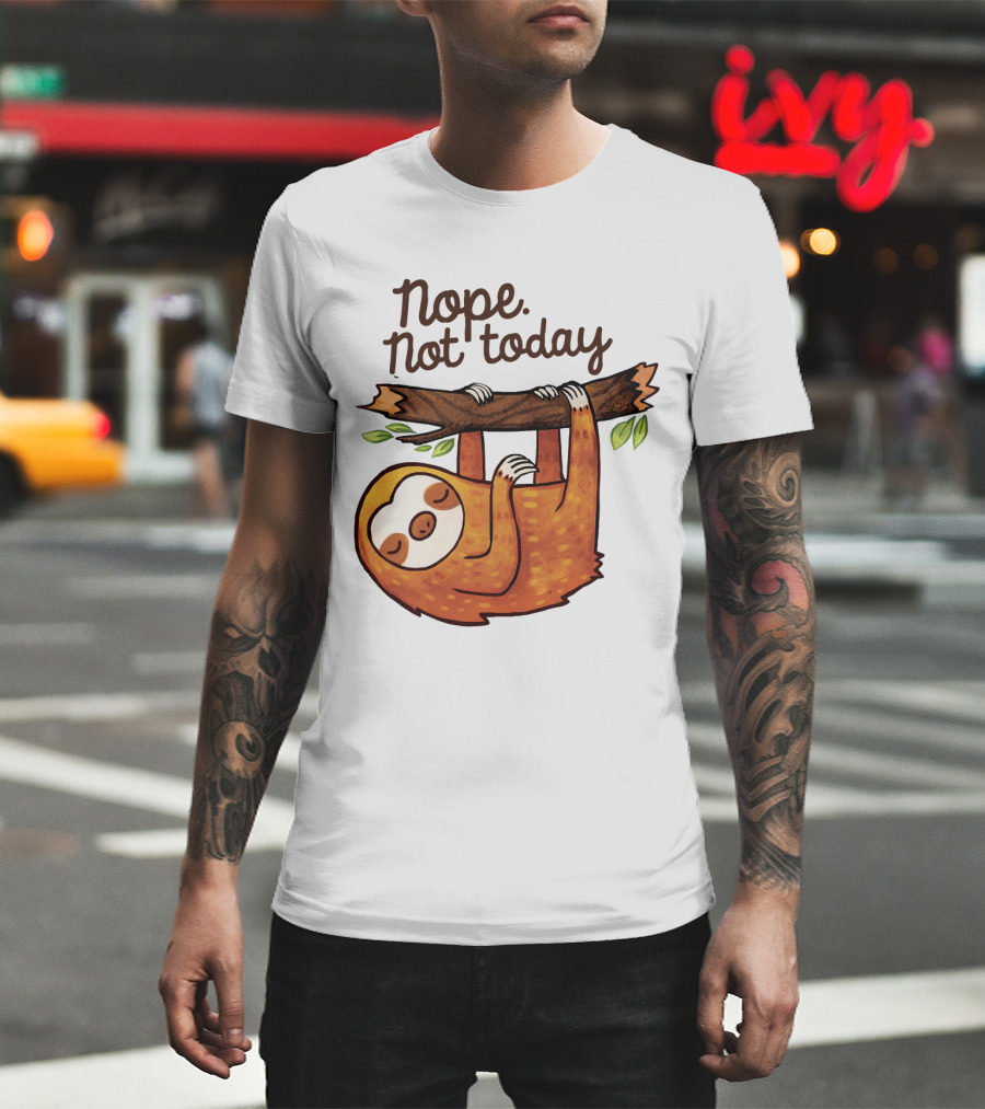 Nope Not Today Sloth Hanging On Branch T-Shirt