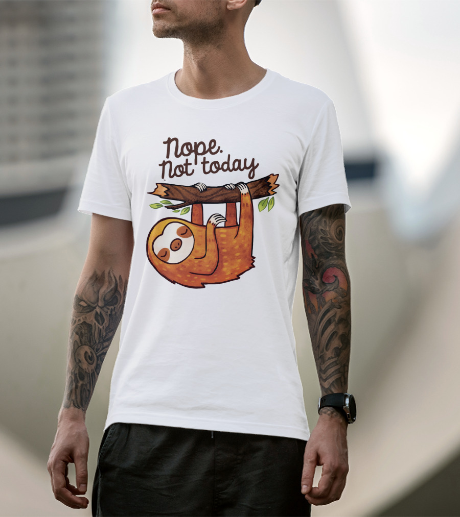 Nope Not Today Sloth Hanging On Branch T-Shirt