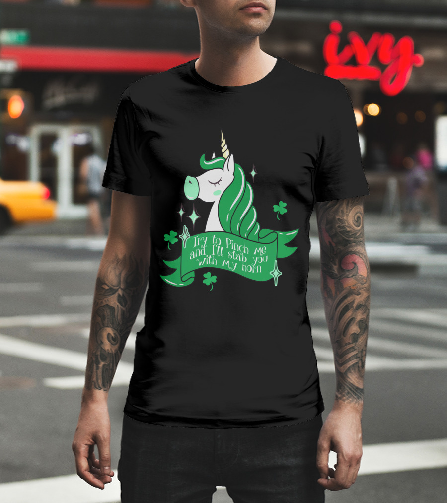 Shamrock Unicorn Try To Pinch Me And I'll Stab You With My Horn T-Shirt