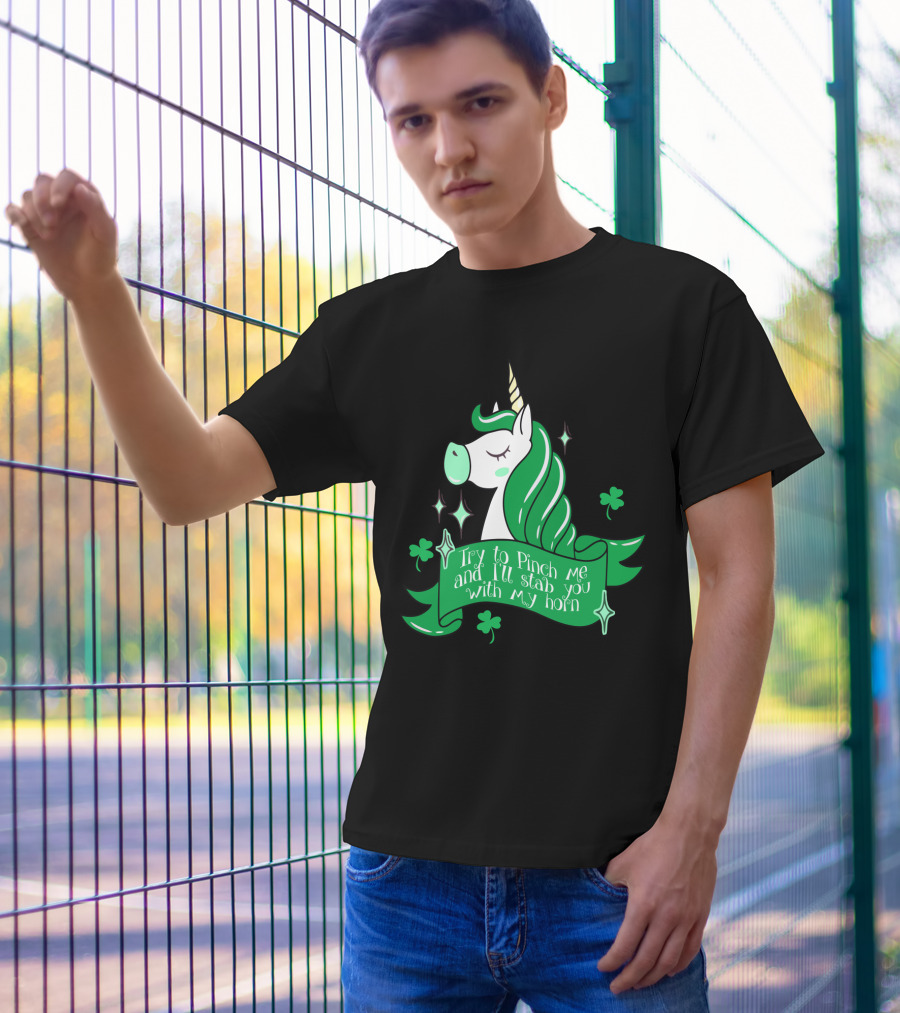 Shamrock Unicorn Try To Pinch Me And I'll Stab You With My Horn T-Shirt