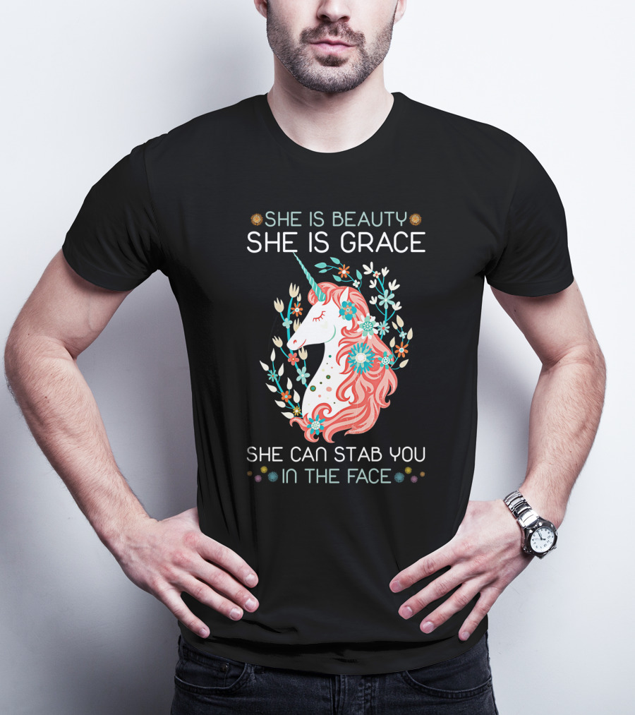 She Is Beauty She Is Grace Unicorn She Can Stab You In The Face T-Shirt