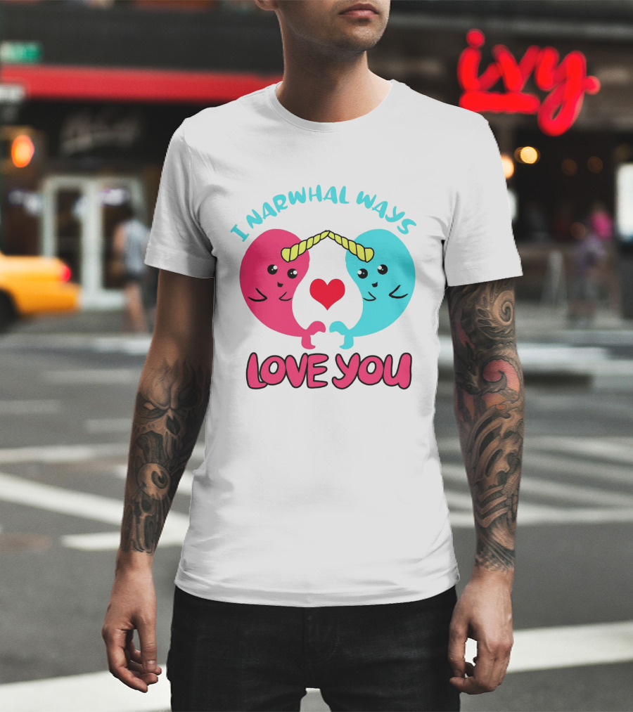I Narwhal Ways Love You Kawaii Ocean Arctic Heart T-Shirt