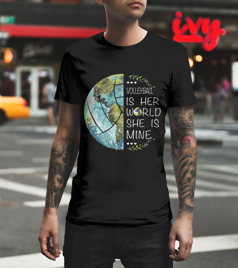 Volleyball Is Her World She Is Mine Earth Globe Volleyball Heart T-Shirt