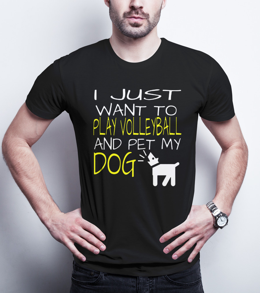 I Just Want To Play Volleyball And Pet My Dog Graphic Text With Playful Pet T-Shirt