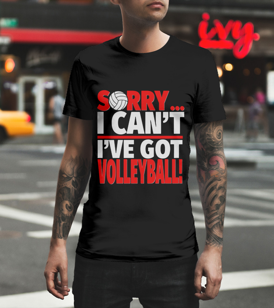 Sorry I Can't I've Got Volleyball Bold Statement With Volleyball T-Shirt