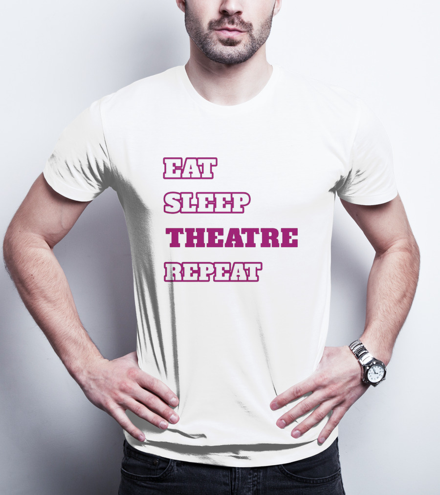 Eat Sleep Theatre Repeat Movie Ballet Opera Lovers Enthusiast T-Shirt