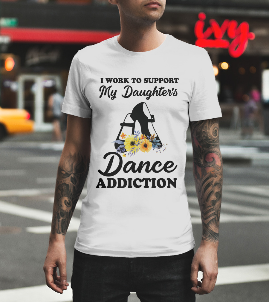 My Daughter's Dance Addiction Support Highlight Featuring Floral Dance Shoes T-Shirt